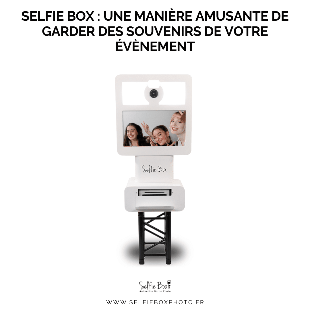 Selfie box : gardez des souvenirs amusants de votre évènement